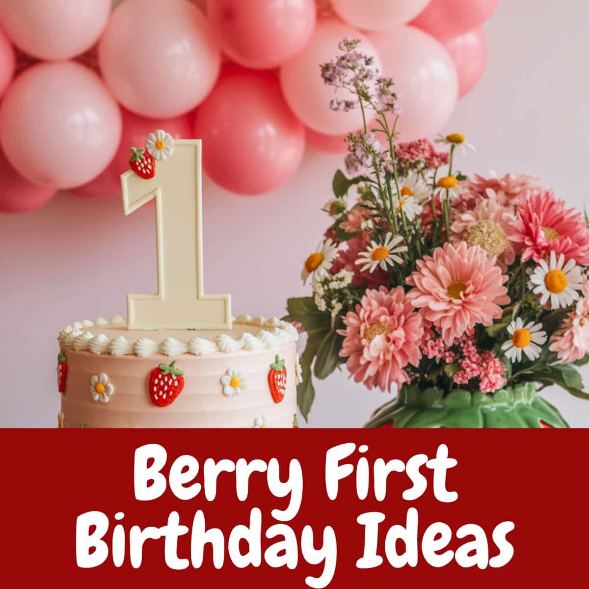 23 Berry First Birthday Ideas for a Sweet + Simple Party